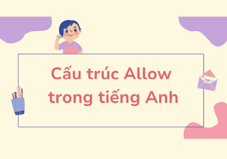 Cấu trúc Allow + gì? Cách dùng, so sánh Allow, Let, Permit, Advise