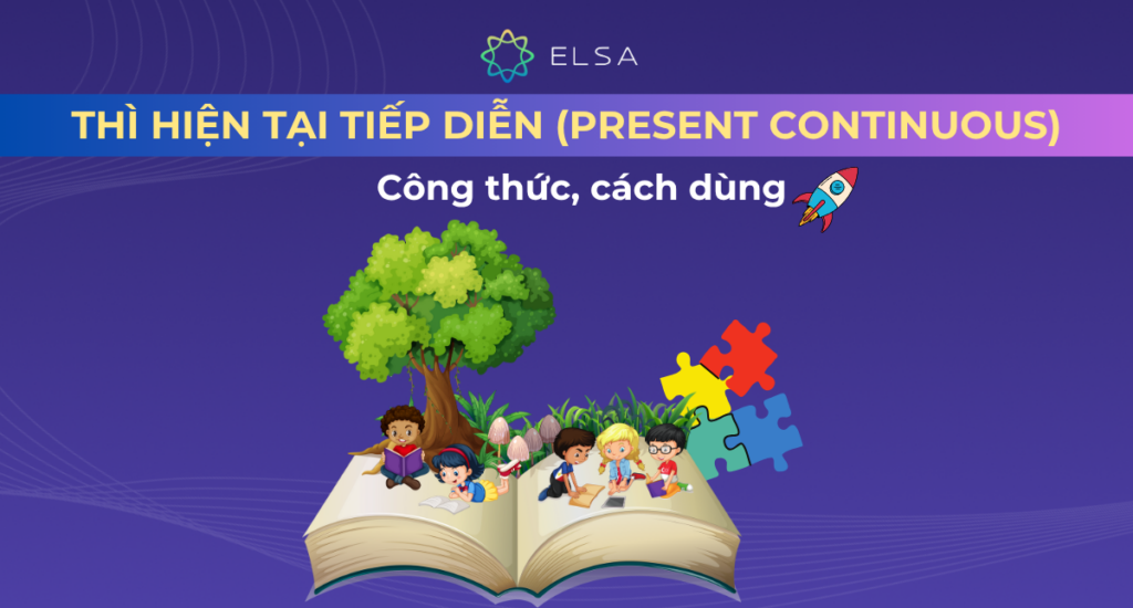 Thì hiện tại tiếp diễn (Present Continuous): Công thức, cách dùng