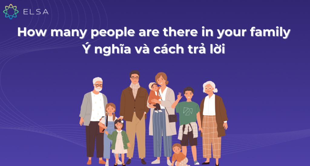How many people are there in your family: Ý nghĩa và cách trả lời