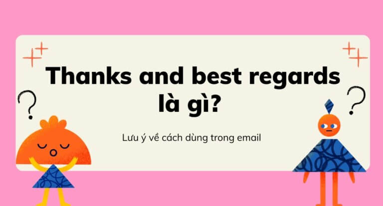 Thanks and best regards là gì? Lưu ý về cách dùng trong email