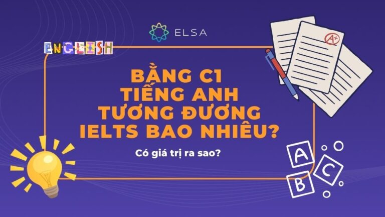Bằng C1 tiếng Anh tương đương IELTS bao nhiêu? Có giá trị ra sao?