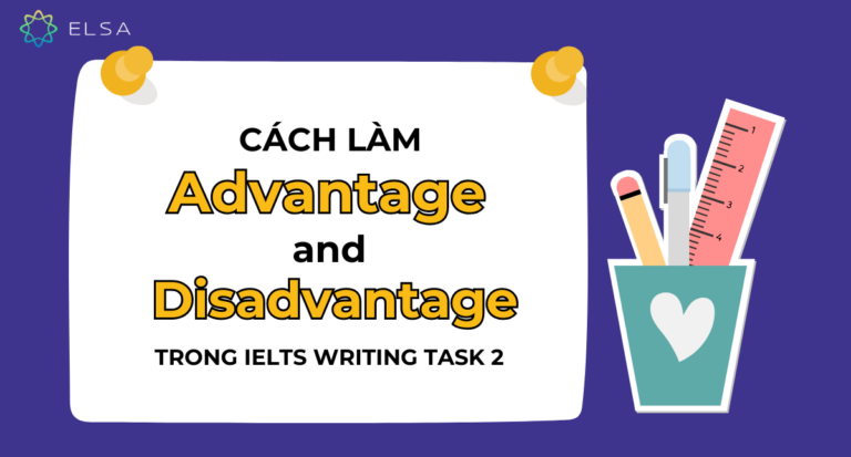 Cách làm đề Advantage and disadvantage trong IELTS Writing Task 2