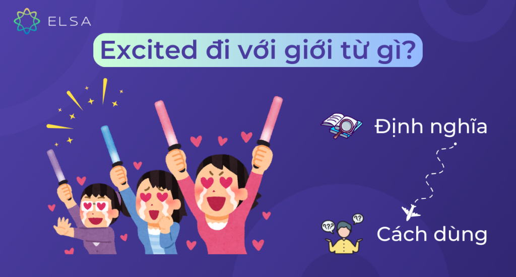 Excited đi với giới từ gì? Định nghĩa và cách sử dụng chuẩn nhất