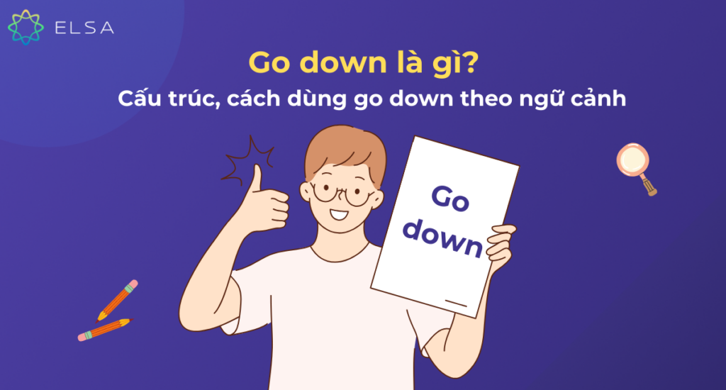 Go down là gì? Cấu trúc, cách dùng go down theo ngữ cảnh