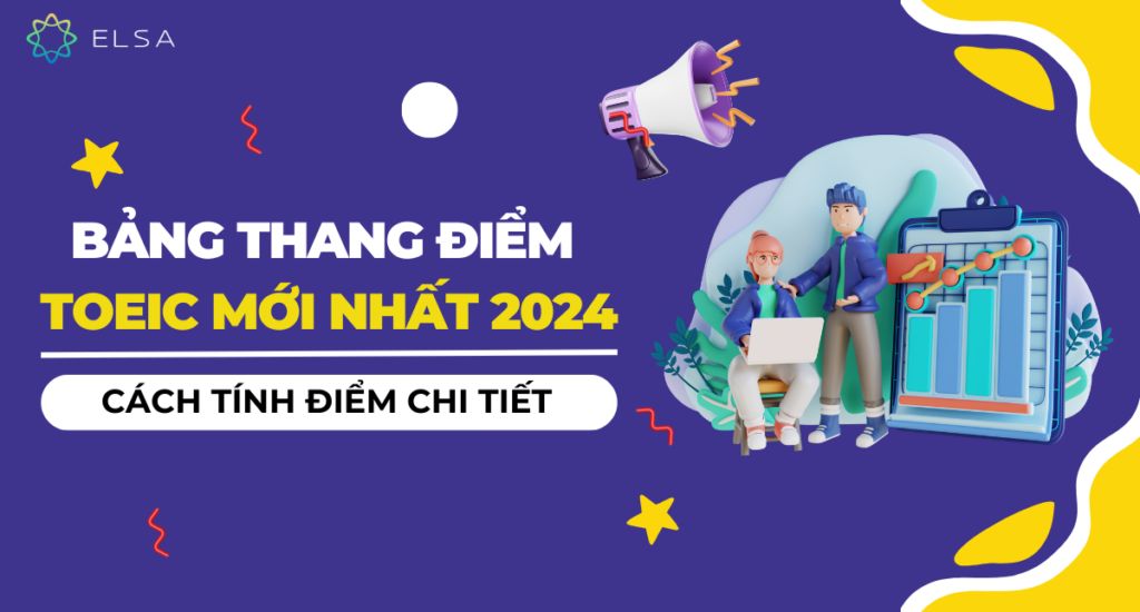 Bảng thang điểm TOEIC mới nhất 2025: Cách tính điểm chi tiết