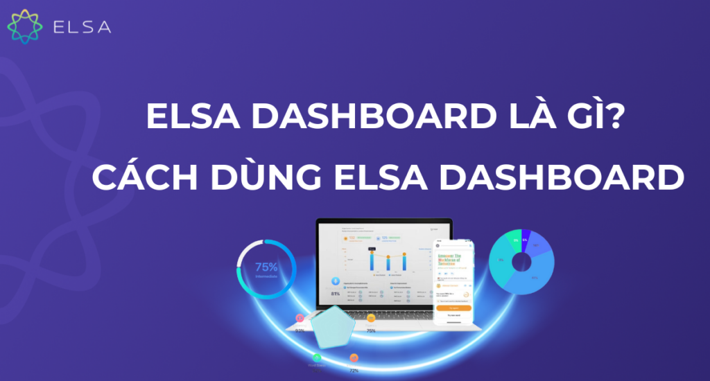 ELSA Dashboard là gì? Cách dùng ELSA Dashboard hiệu quả