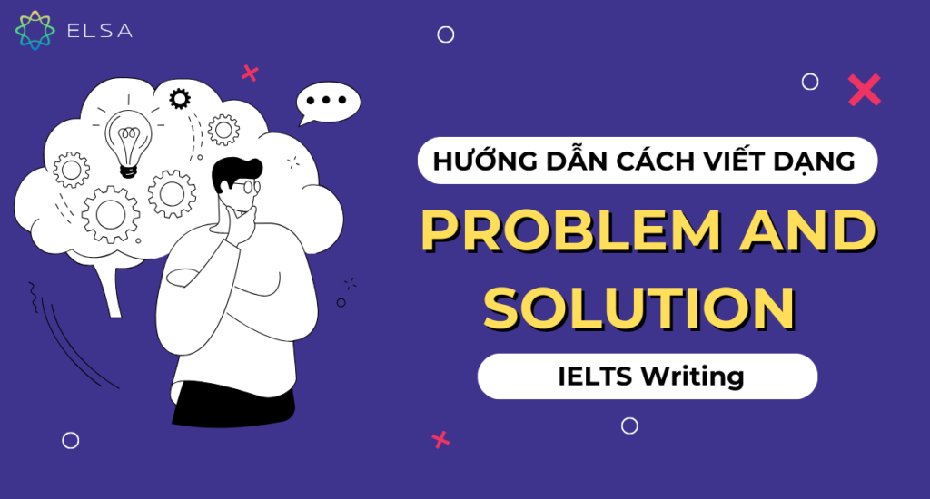 Cách viết Problem and Solution Essay trong IELTS Writing Task 2