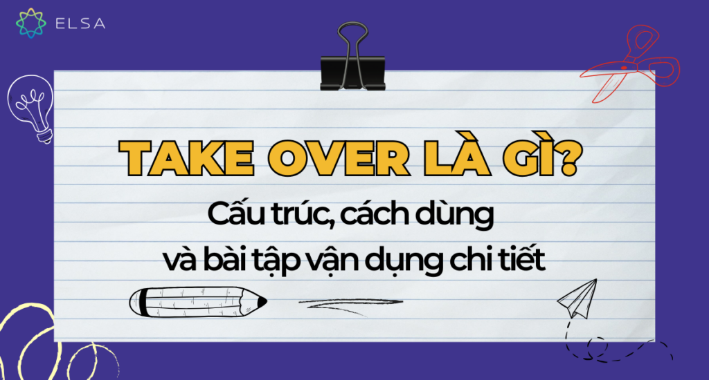 Take over là gì? Cấu trúc, cách dùng và bài tập vận dụng chi tiết