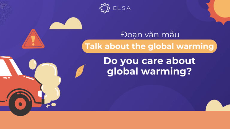 Topic Talk about global warming trong IELTS Speaking part 1, 2, 3
