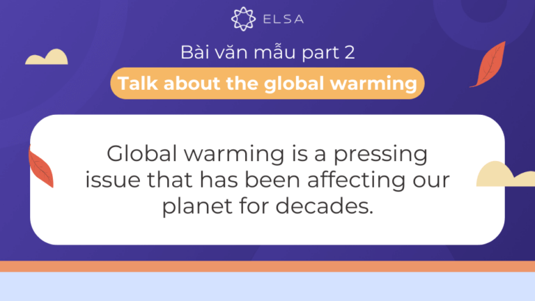Topic Talk about global warming trong IELTS Speaking part 1, 2, 3