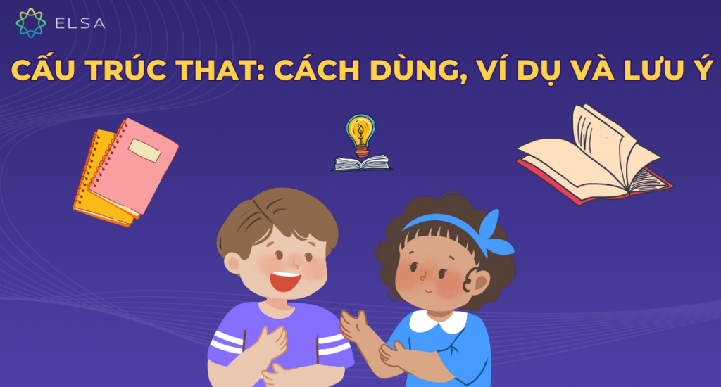 Cấu trúc That: Cách dùng, ví dụ và lưu ý