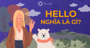 Hello nghĩa là gì? Giải thích & cách dùng từ Hello trong tiếng Anh