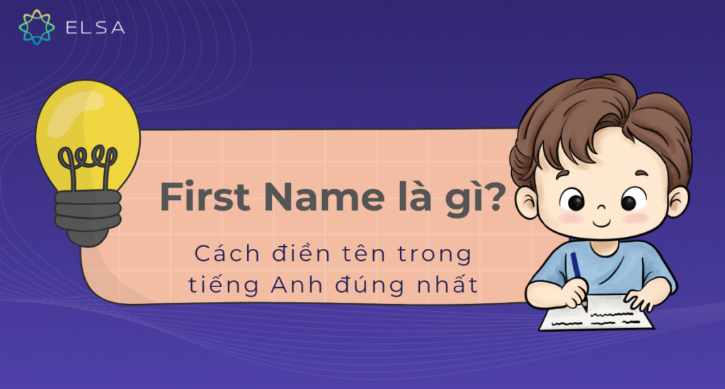 First Name là gì? Cách điền tên trong tiếng Anh đúng nhất