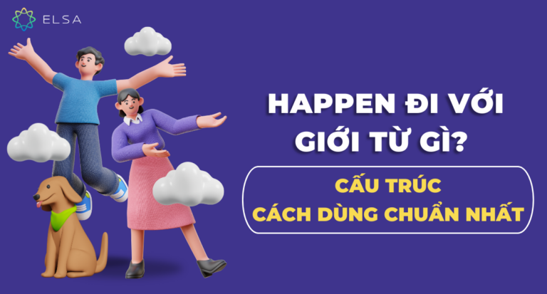 Happen đi với giới từ gì? Cấu trúc và cách dùng chuẩn nhất