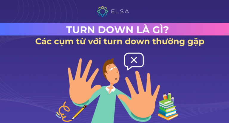 Turn down là gì? 40+ cụm từ với turn down thường gặp