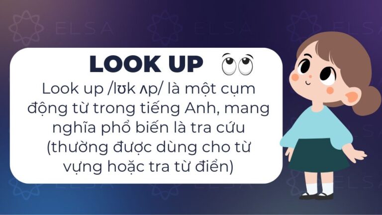 Look up là gì? Nghĩa, cách dùng và ví dụ cụ thể của look up